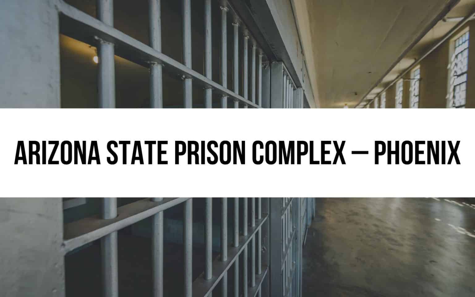 Arizona State Prison Complex – Phoenix: Life Behind Bars